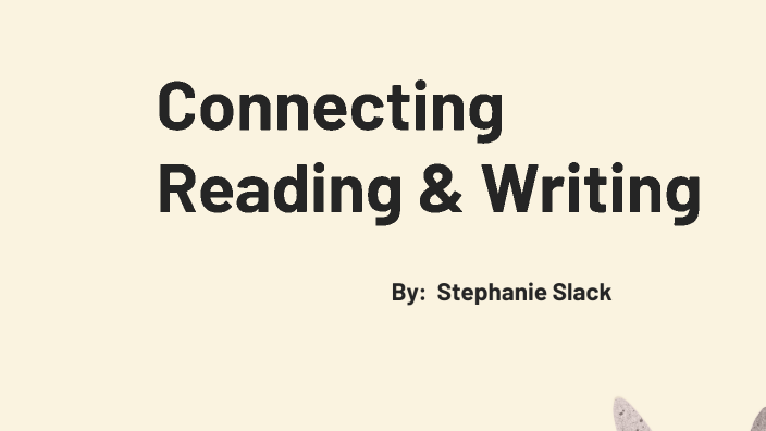 Connecting Reading & Writing by Stephanie Slack on Prezi
