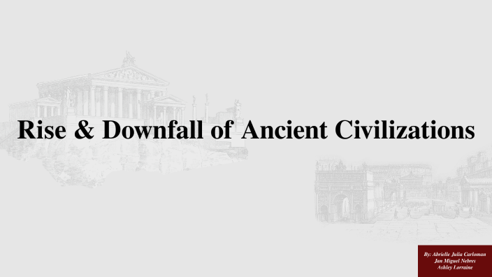 Rise & Downfall of Ancient Civilizations by Jan Miguel Nebres on Prezi