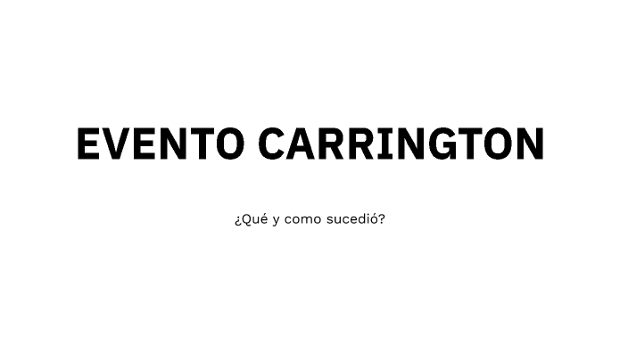 Evento Carrington by CACERES JIMENEZ CAMILO on Prezi