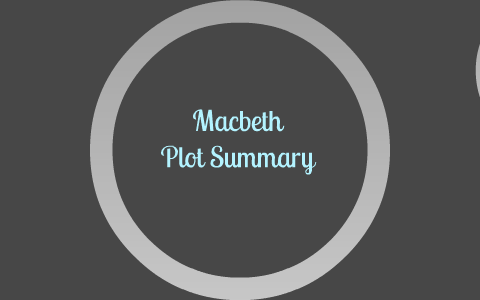 Macbeth Plot Summary by Julia Latimer on Prezi