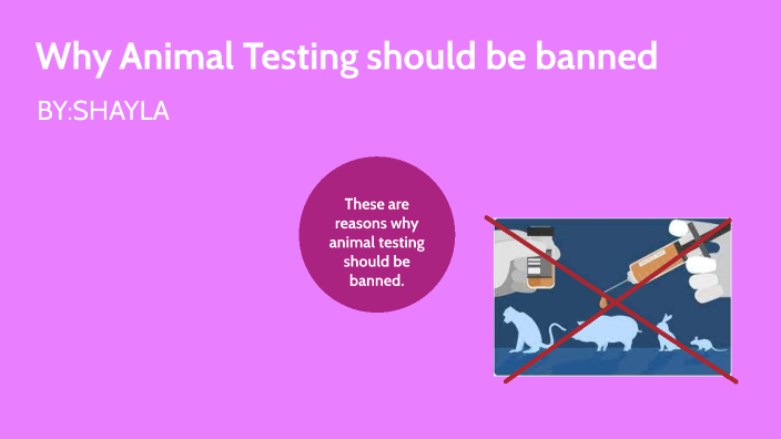 Why animal testing should be banned by Shayla Davis on Prezi