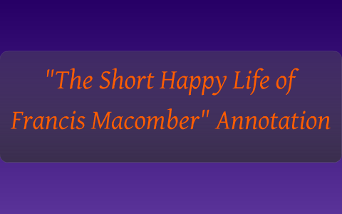 "The Short Happy Life of Francis Macomber" Annotation by Garrett Dietz ...