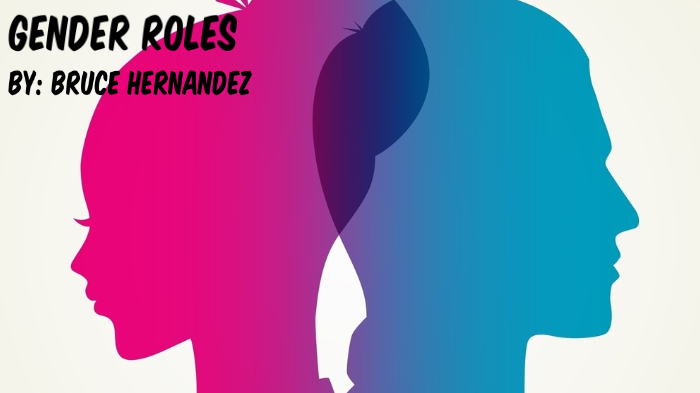 Gender Roles By: Bruce Hernandez by Bruce Hernandez on Prezi