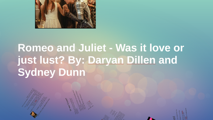 Romeo and Juliet - Was it love or lust? by Sydney Daryan on Prezi