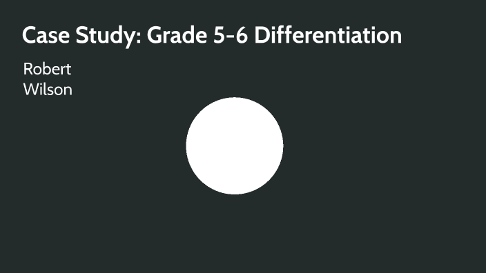 Case Study: Grade 5-6 by robert arthur wilson on Prezi