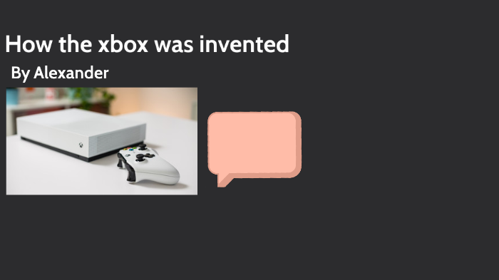 How the xbox was invented by Alexander king on Prezi
