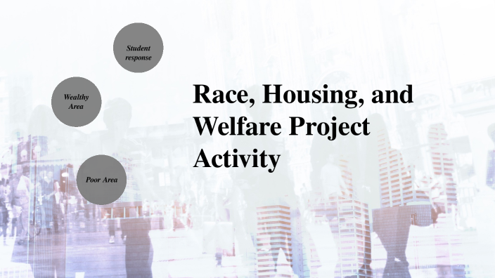 Race, Housing, and Welfare Project Activity by Juz VII on Prezi