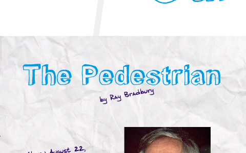 The Pedestrian by Ray Bradbury by Graeme Lamb on Prezi