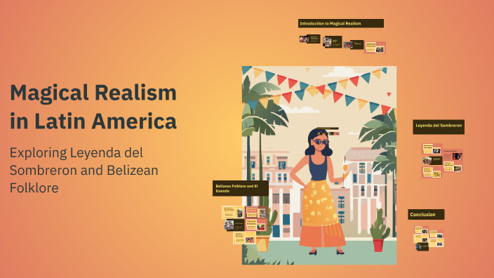 Magical Realism in Latin America by Jocelyne Lemus on Prezi