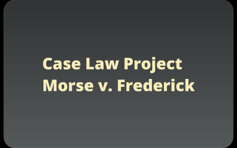 Case Law- Morse v. Frederickson by Tim Sturmak on Prezi
