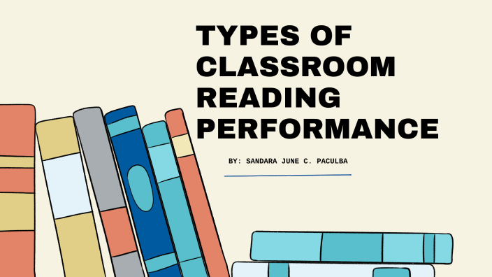 TYPES OF CLASSROOM READING PERFORMANCE by sandy castro on Prezi