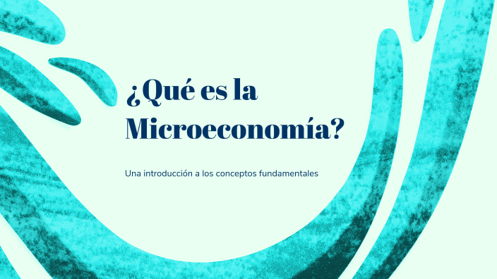 ¿Qué es la Microeconomía? by FABIOLA BELÉN PÁEZ OTAROLA on Prezi