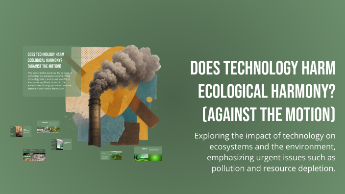 Does Technology Harm Ecological Harmony? (Against the Motion) by Harish ...