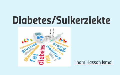 Diabetes/Suikerziekte by ilham hassan on Prezi