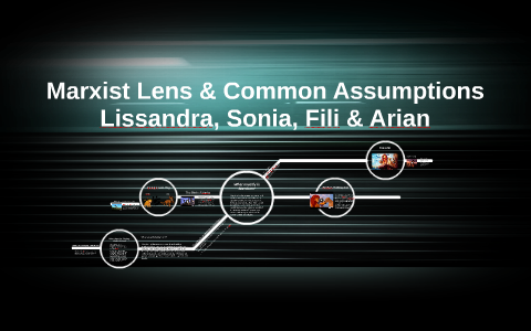 Marxist Lens & Common Assumptions by Fili Leiavaa on Prezi