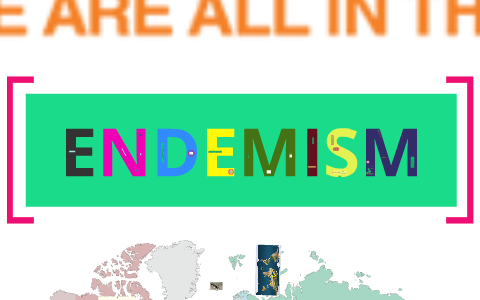 Endemism by Gerald Martos on Prezi