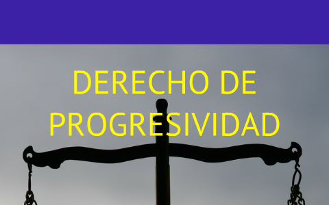 DERECHO DE PROGRESIVIDAD by Andrea de Bermudez on Prezi