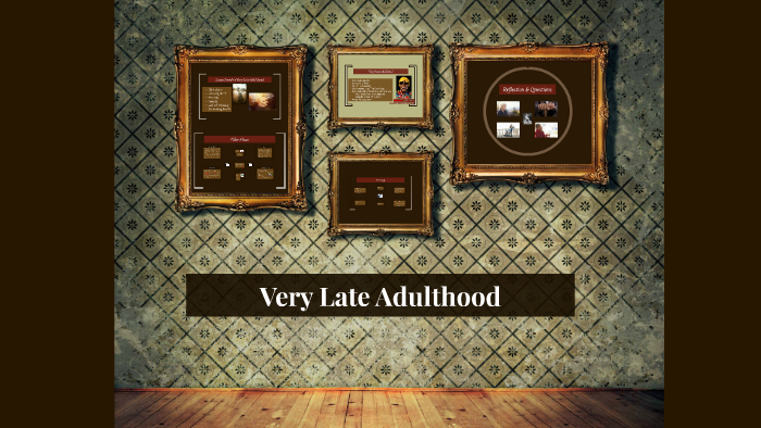 Very Late Adulthood by Erica Lurry on Prezi