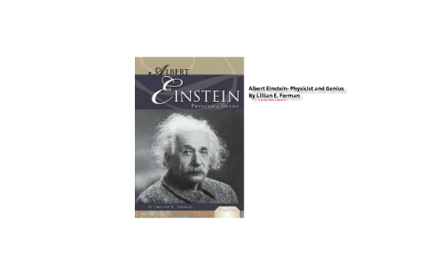 Albert Einstein- Physicist and Genius by Isaac Loveland on Prezi