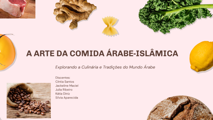 A ARTE DA COMIDA ÁRABE-ISLÂMICA by Kátia Diniz on Prezi
