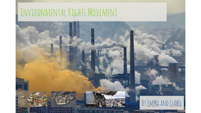 Environmental Rights Movement by emma isabel on Prezi