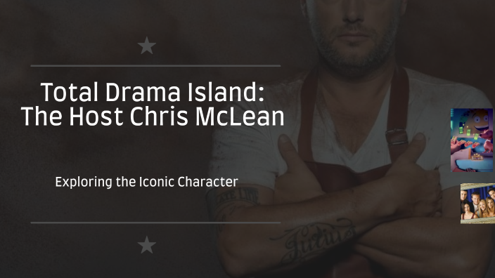 Total Drama Island: The Host Chris McLean by Henry LARKIN on Prezi