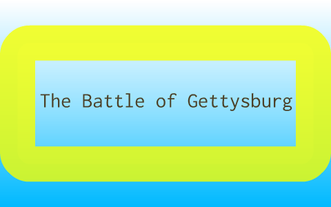 The Battle of Gettysburg by David Baroody on Prezi
