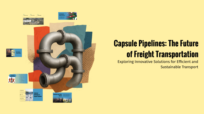 Capsule Pipelines: The Future of Freight Transportation by AZERT on Prezi