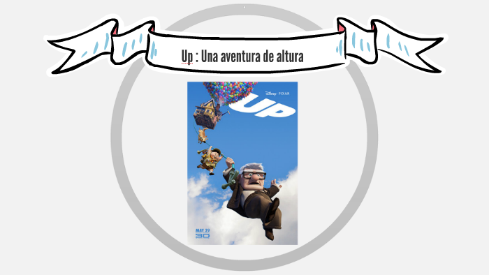 Up : Una aventura de altura by katherine tobar aravena on Prezi