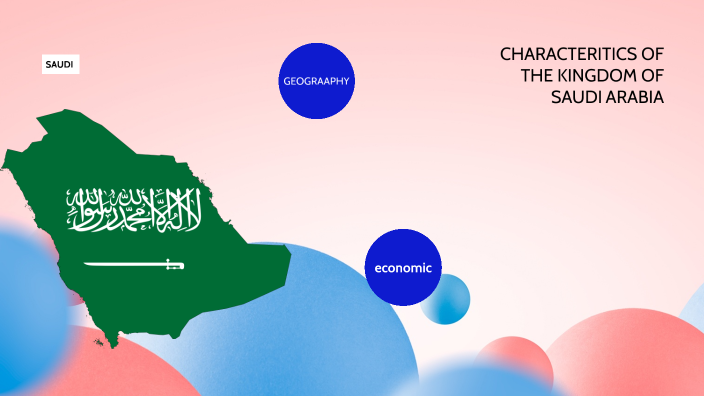CHARACTERISTICS OF THE KINGDOM OF SAUDI ARABIA by ali alanas on Prezi