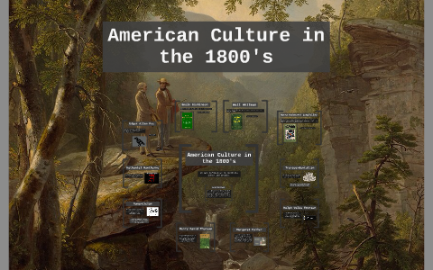 American culture in the 1800's by kathryn larkin on Prezi