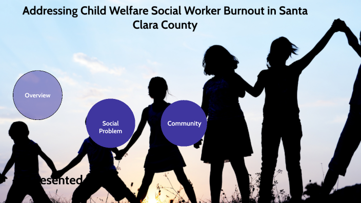 Addressing Child Welfare Social Worker Burnout in Santa Clara County by ...