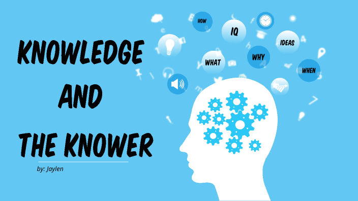 Knowledge and the knower by jaylen chimutembo on Prezi