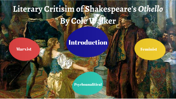 Literary Critisim of Shakespeare's Othello by Cole Walker on Prezi