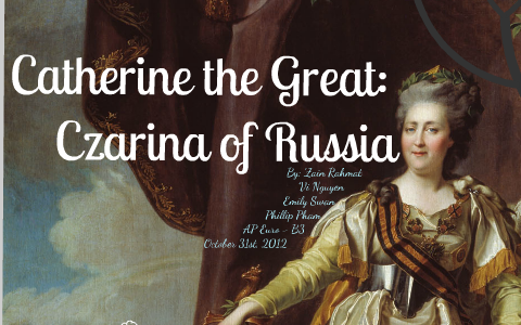 Catherine the Great: Czarina of Russia by Vi Nguyen on Prezi