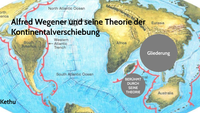 Alfred Wegener und seine Theorie der Kontinentalverschiebung by kethujan srikasran on Prezi