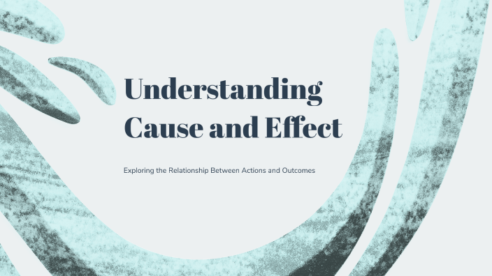 Understanding Cause and Effect by audrey henderson on Prezi