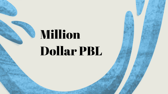 million dollar PBL by Tyson SUNDAR on Prezi