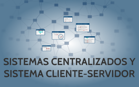 SISTEMAS CENTRALIZADOS Y SISTEMA CLIENTE-SERVIDOR by Mary Tenelema on Prezi