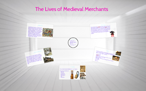 The Lives of Medieval Merchants by Sierra Wessner on Prezi