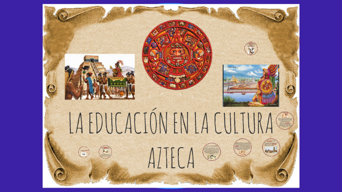 LA EDUCACIÓN EN LA CULTURA AZTECA by Berenice Vazquez on Prezi