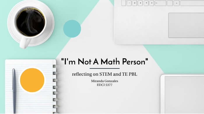"I'm Not A Math Person" by Miranda Gonzales on Prezi