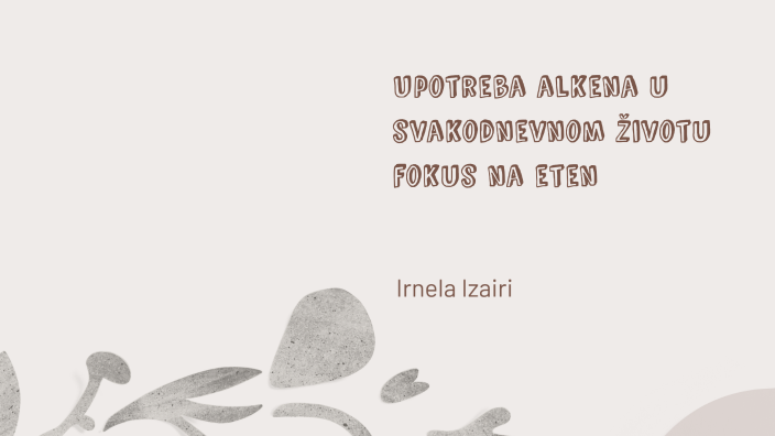 Upotreba alkena u svakodnevnom životu by Irnela Izairi on Prezi