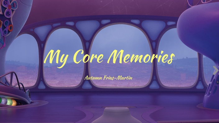 Inside Out Core Memories by Autumn Frias-Martin on Prezi