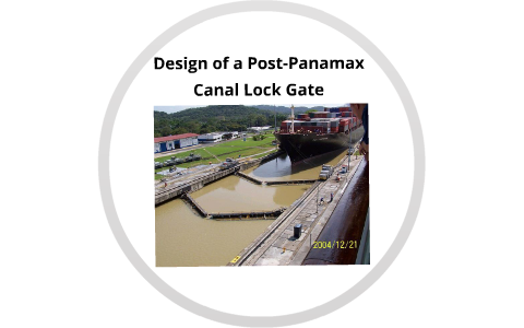 Post-Panamax Lock Gate Design by John Collum on Prezi