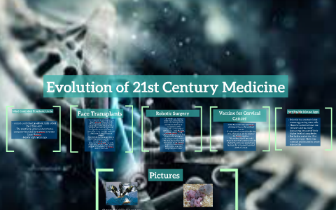 Evolution of 21st Century Medicine by Dureti Godana on Prezi