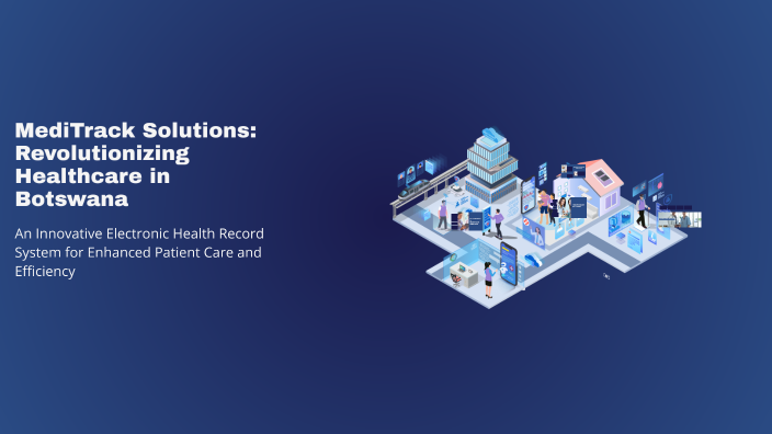 MediTrack Solutions: Revolutionizing Healthcare in Botswana by cheizel correia on Prezi