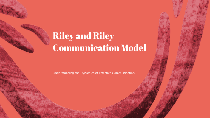 Riley and Riley Communication Model by Keerthana S S on Prezi