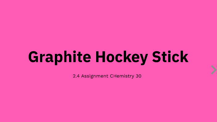 Graphite hockey stick Chem 30 by Jessica Wells on Prezi