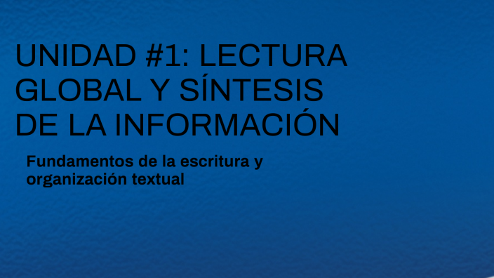 UNIDAD #1: LECTURA GLOBAL Y SÍNTESIS DE LA INFORMACIÓN by Laura Felicia ...